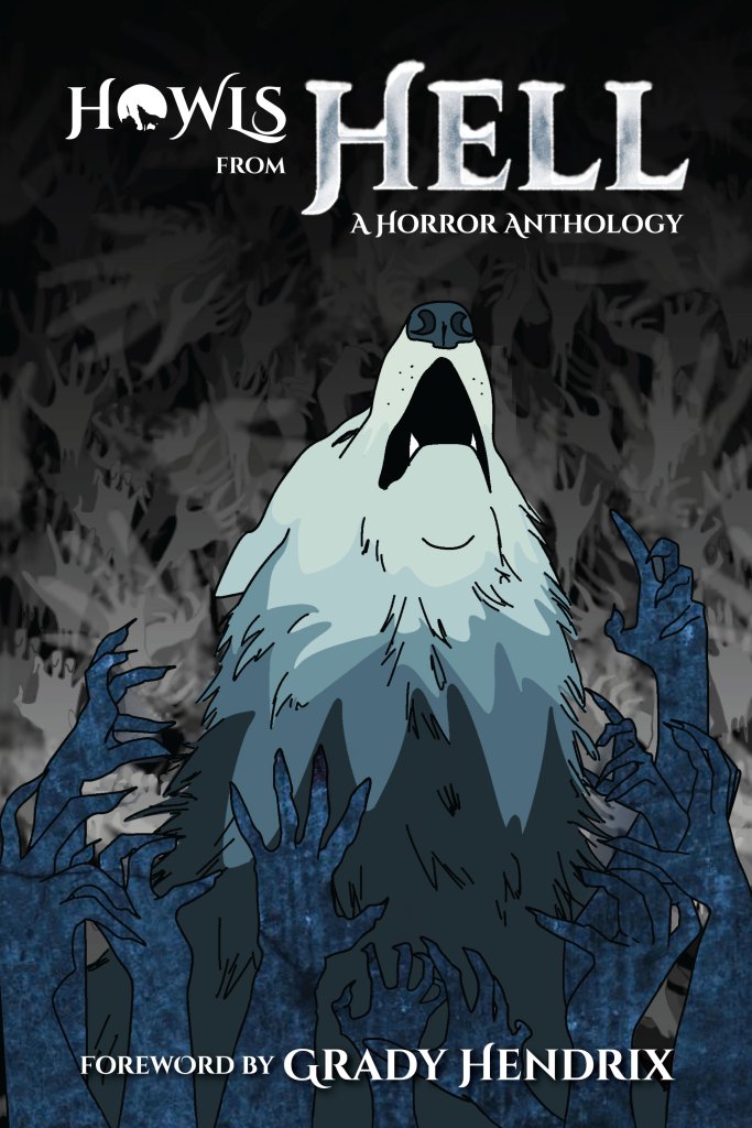 HOWLS From Hell: An Anthology Written For Horror Fans By Horror Fans ...